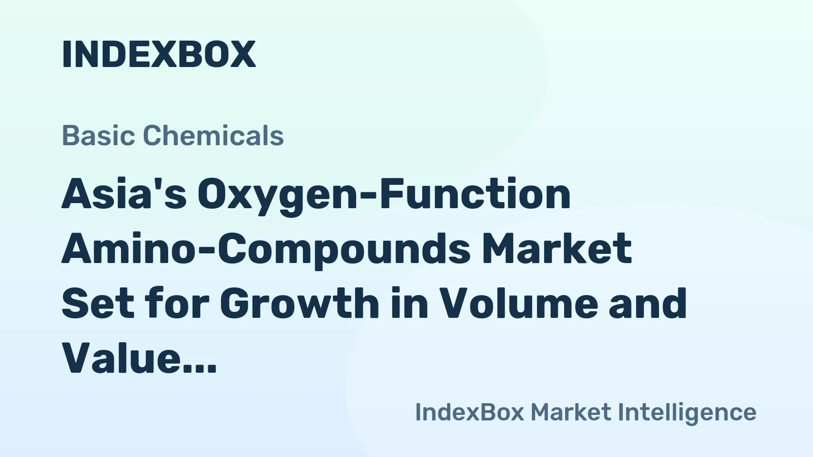 Asia's Oxygen-Function Amino-Compounds Market Set for Growth in Volume and Value