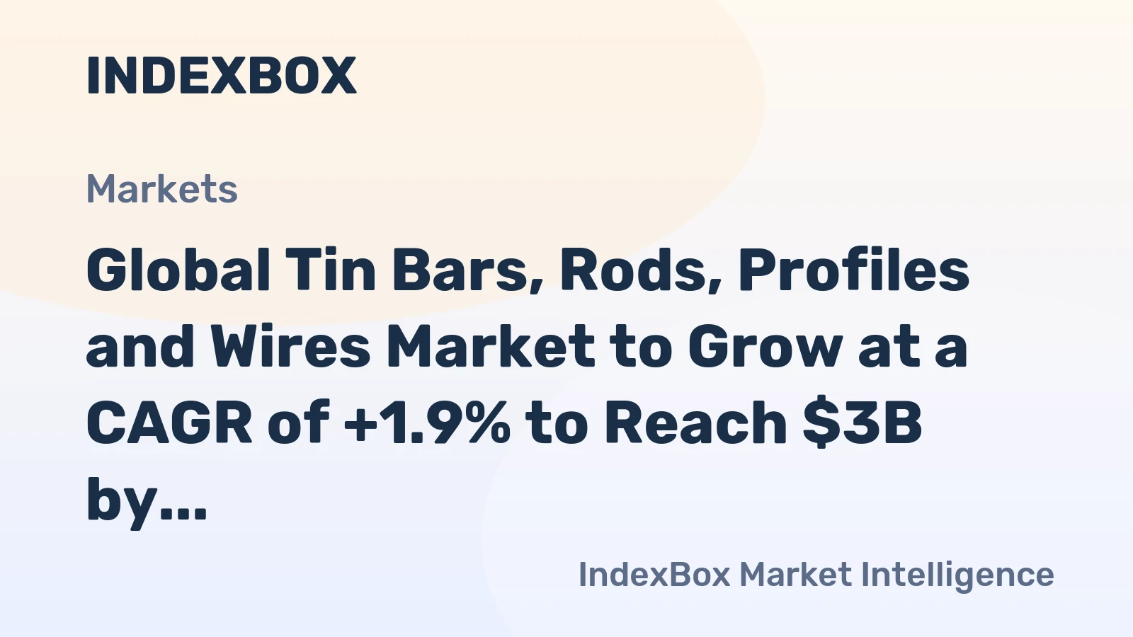 Global Tin Bars, Rods, Profiles and Wires Market to Grow at a CAGR of +1.9% to Reach $3B by 2035
