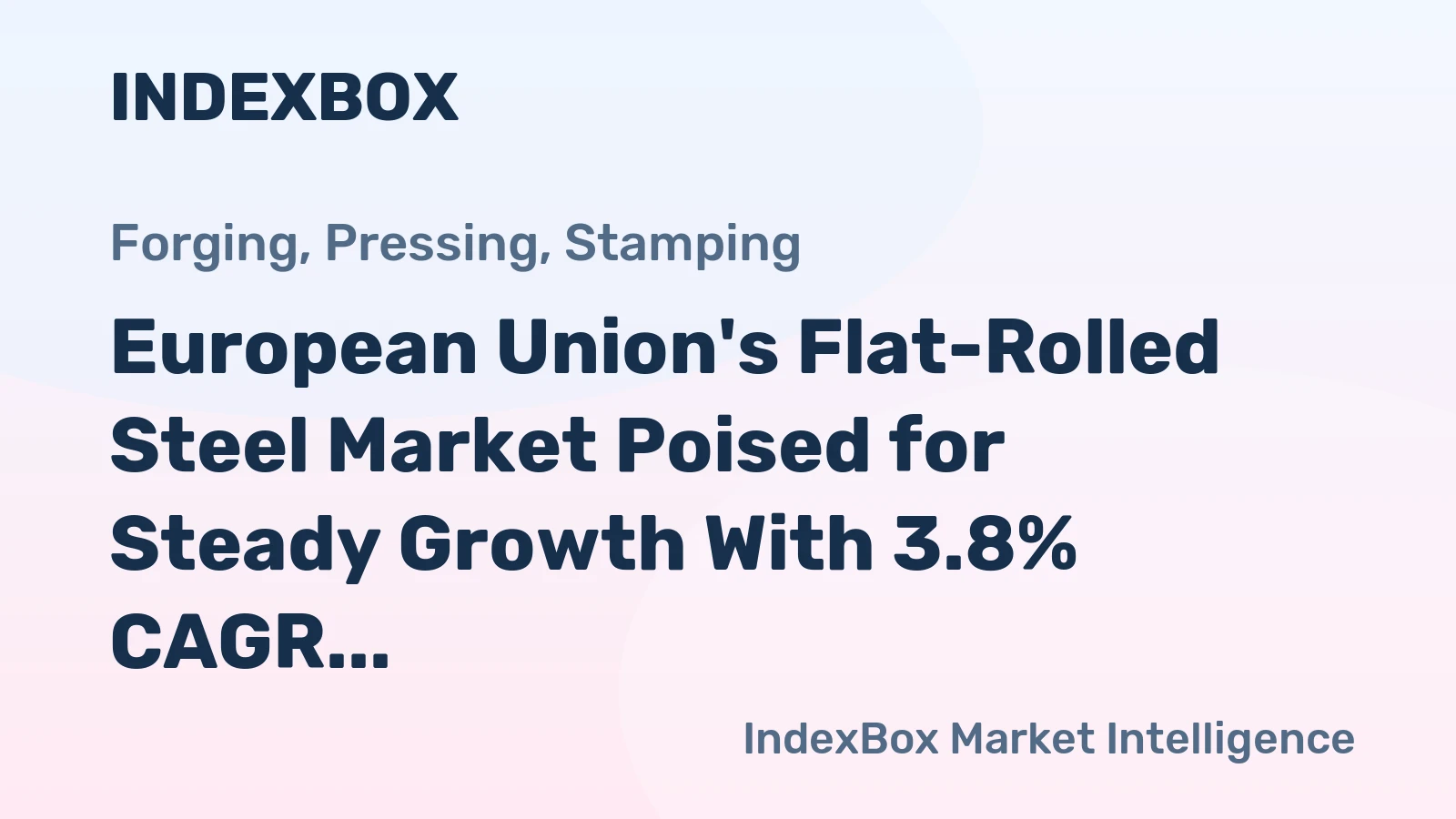 European Union's Flat-Rolled Steel Market Poised for Steady Growth With 3.8% CAGR in Value