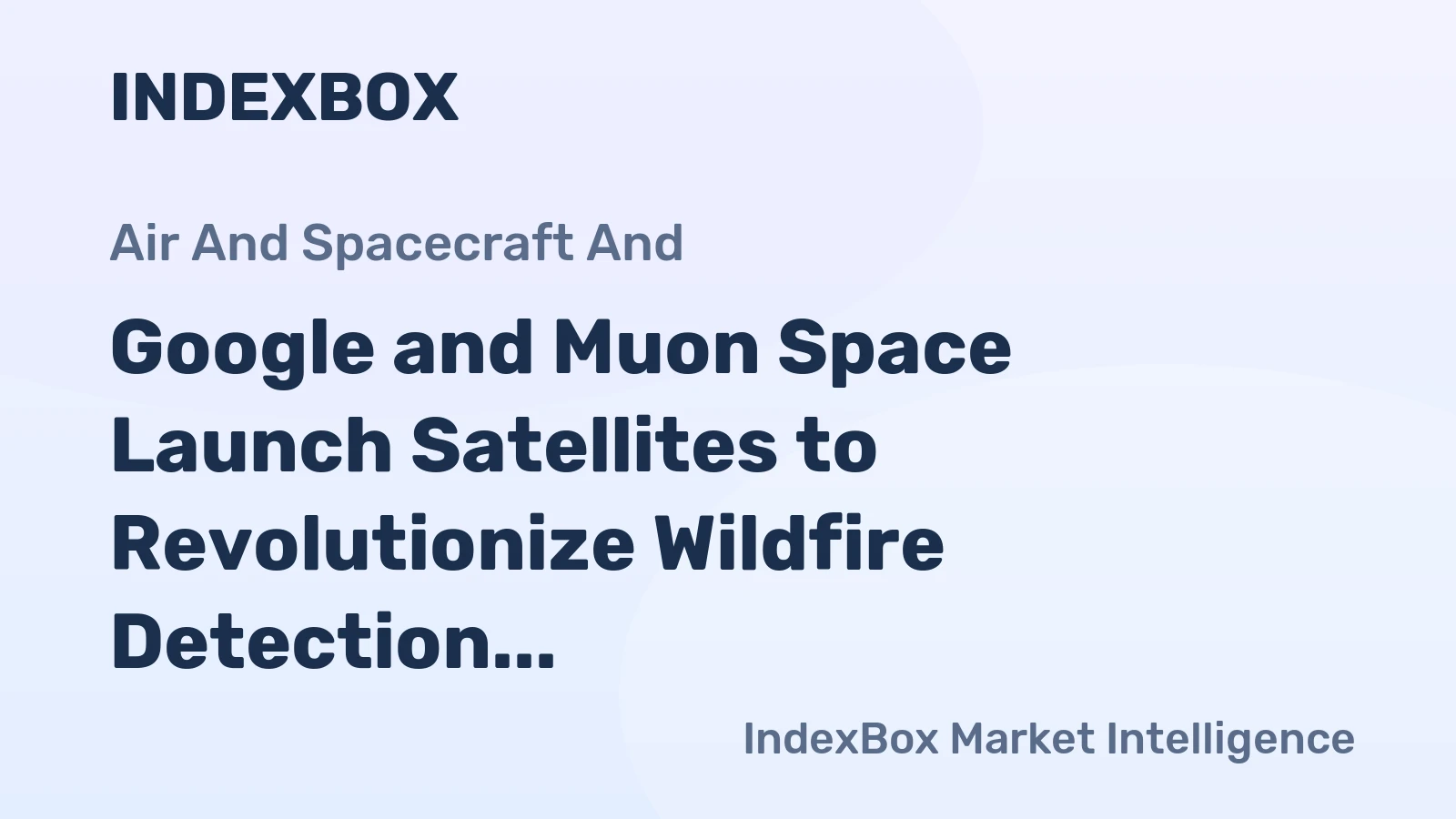 Google and Muon Space Launch Satellites to Revolutionize Wildfire Detection
