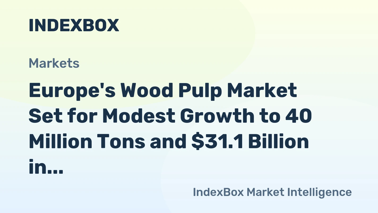Europe's Wood Pulp Market Set for Modest Growth to 40 Million Tons and $31.1 Billion in Value