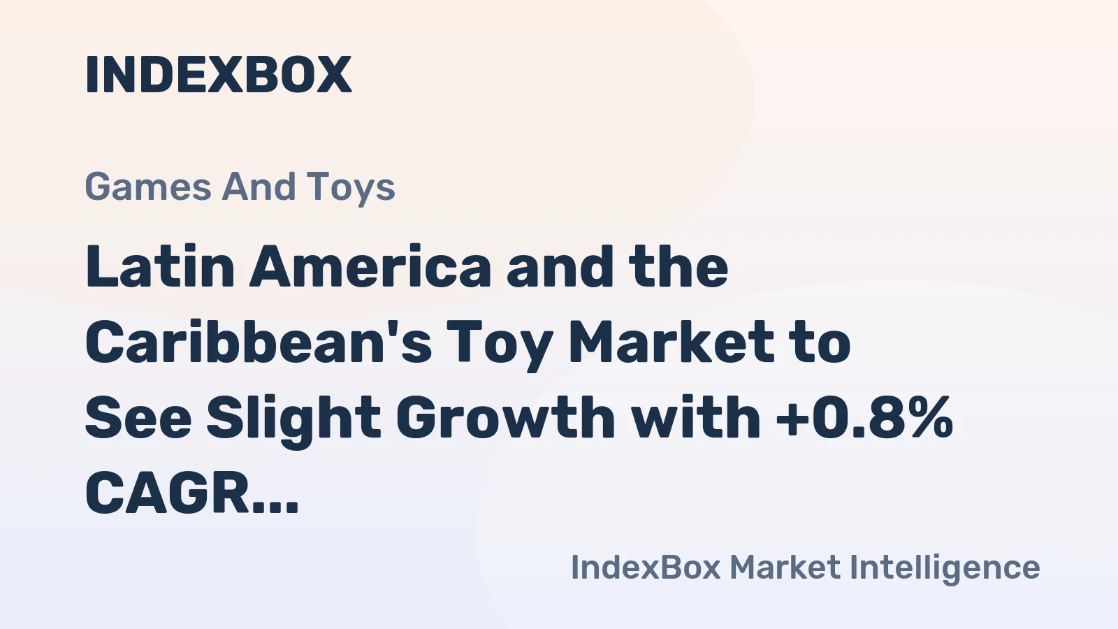 Latin America and the Caribbean's Toy Market to See Slight Growth with +0.8% CAGR