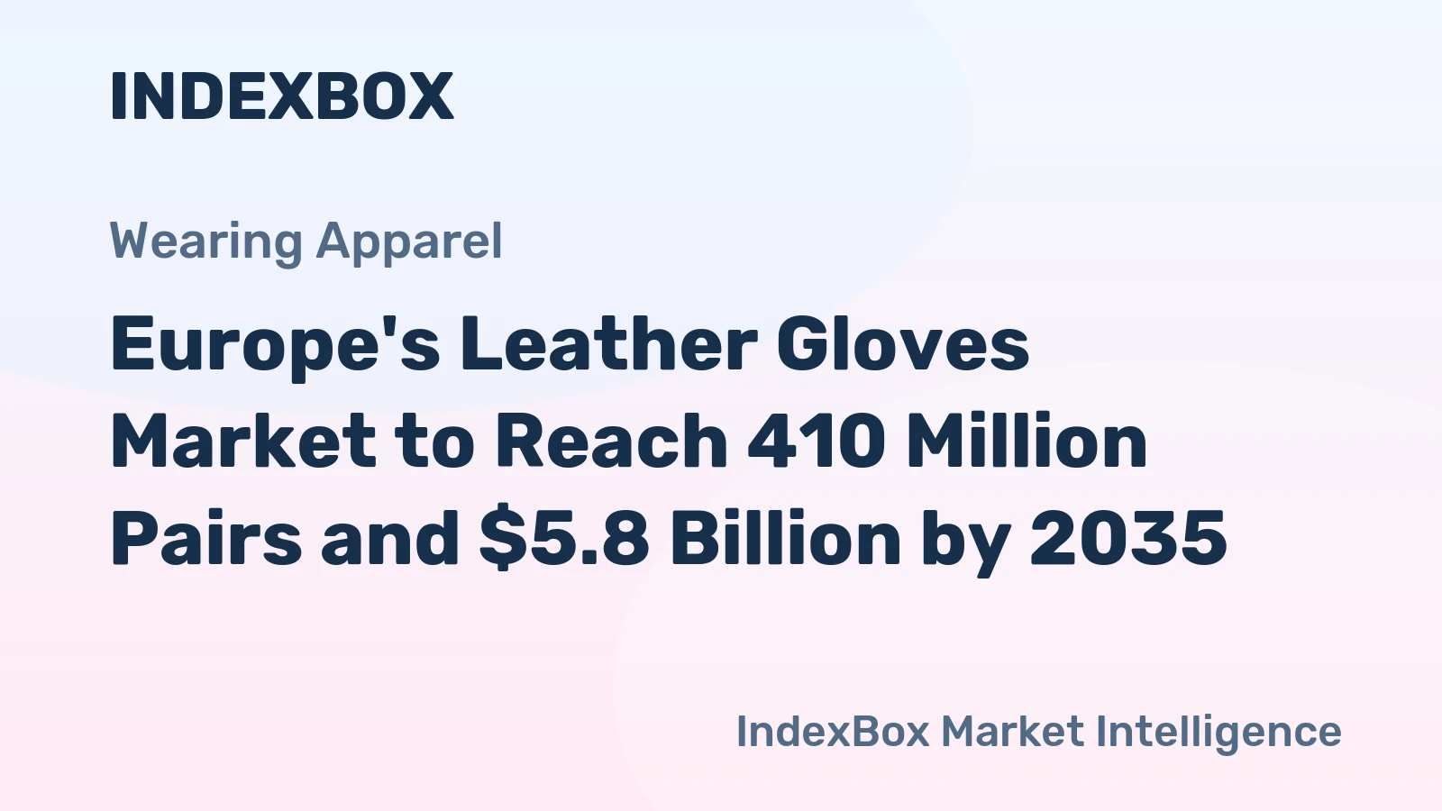 Europe's Leather Gloves Market to Reach 410 Million Pairs and $5.8 Billion by 2035