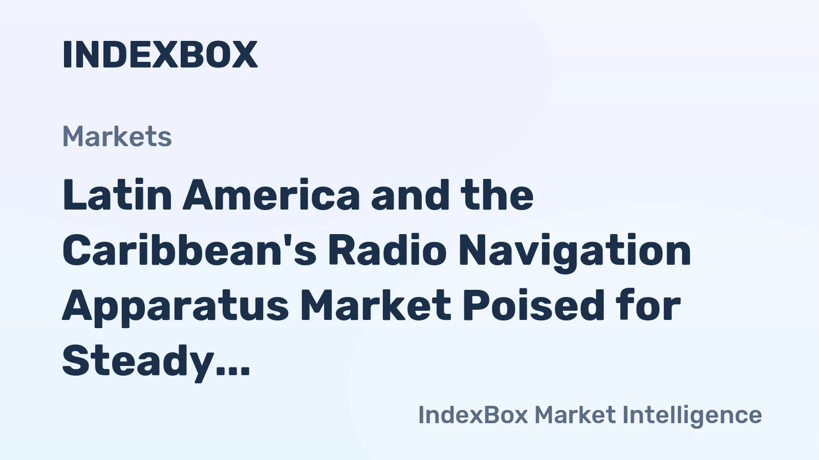 Latin America and the Caribbean's Radio Navigation Apparatus Market Poised for Steady Growth With a +1.7% CAGR