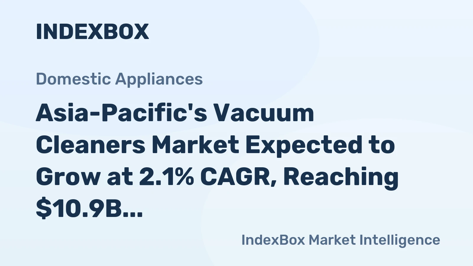 Asia-Pacific's Vacuum Cleaners Market Expected to Grow at 2.1% CAGR, Reaching $10.9B by 2035