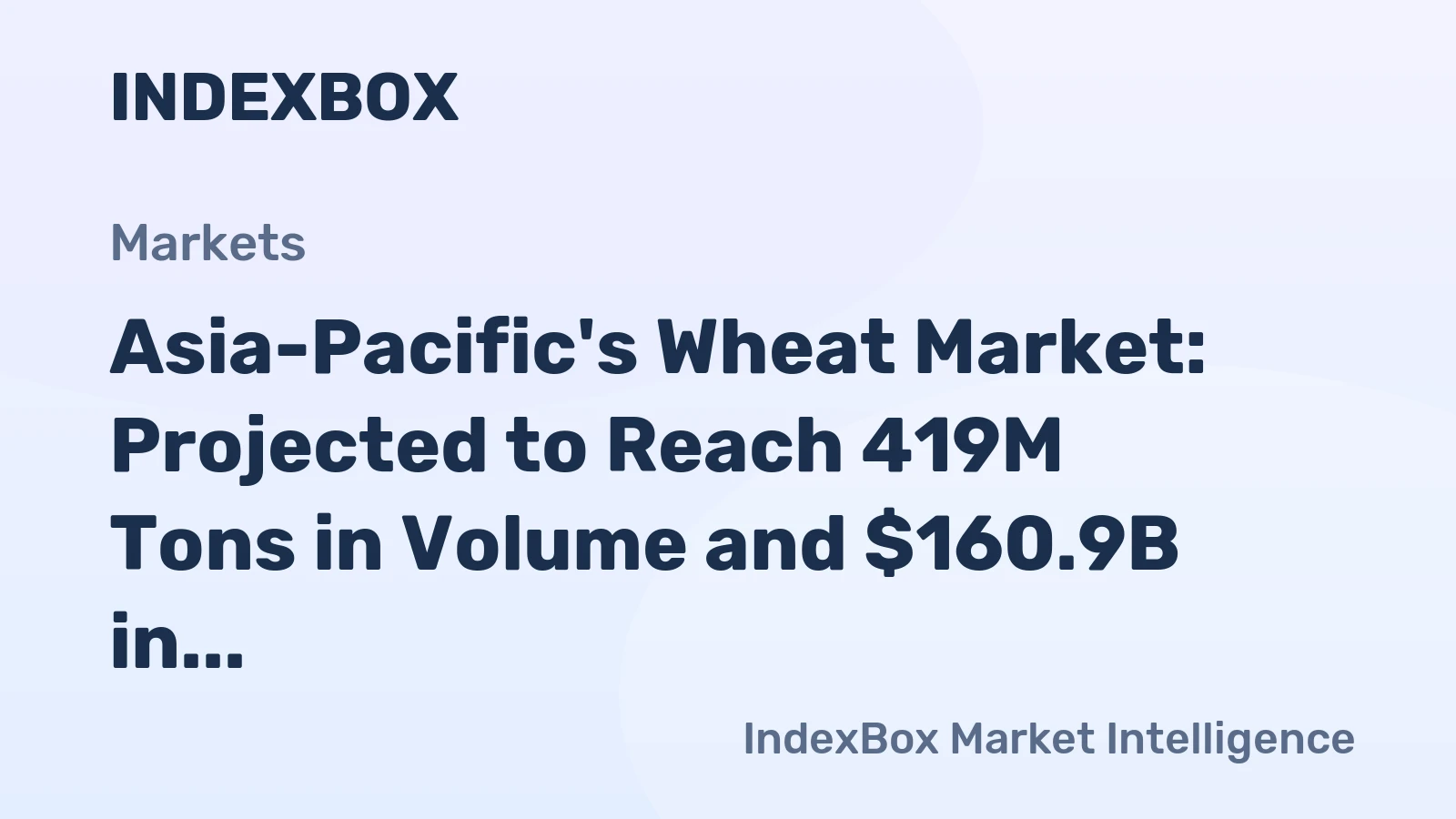 Asia-Pacific's Wheat Market: Projected to Reach 419M Tons in Volume and $160.9B in Value by 2035