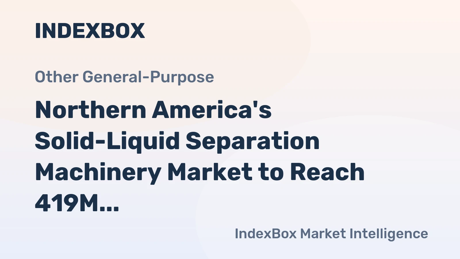 Northern America's Solid-Liquid Separation Machinery Market to Reach 419M Units and $3B by 2035