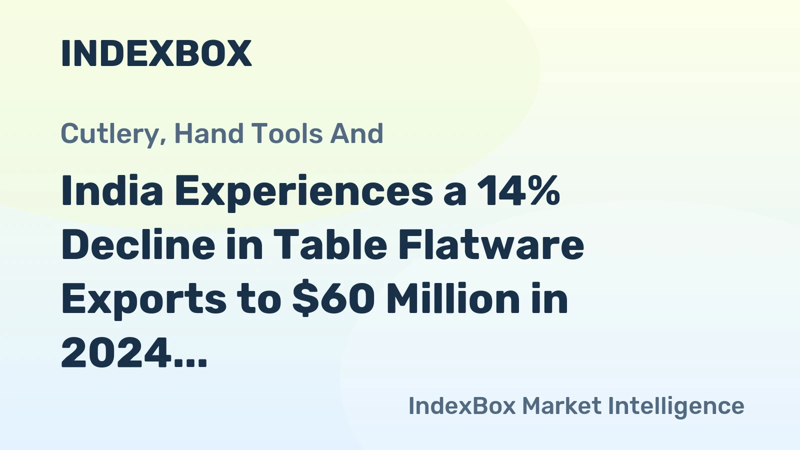 India Experiences a 14% Decline in Table Flatware Exports to $60 Million in 2024