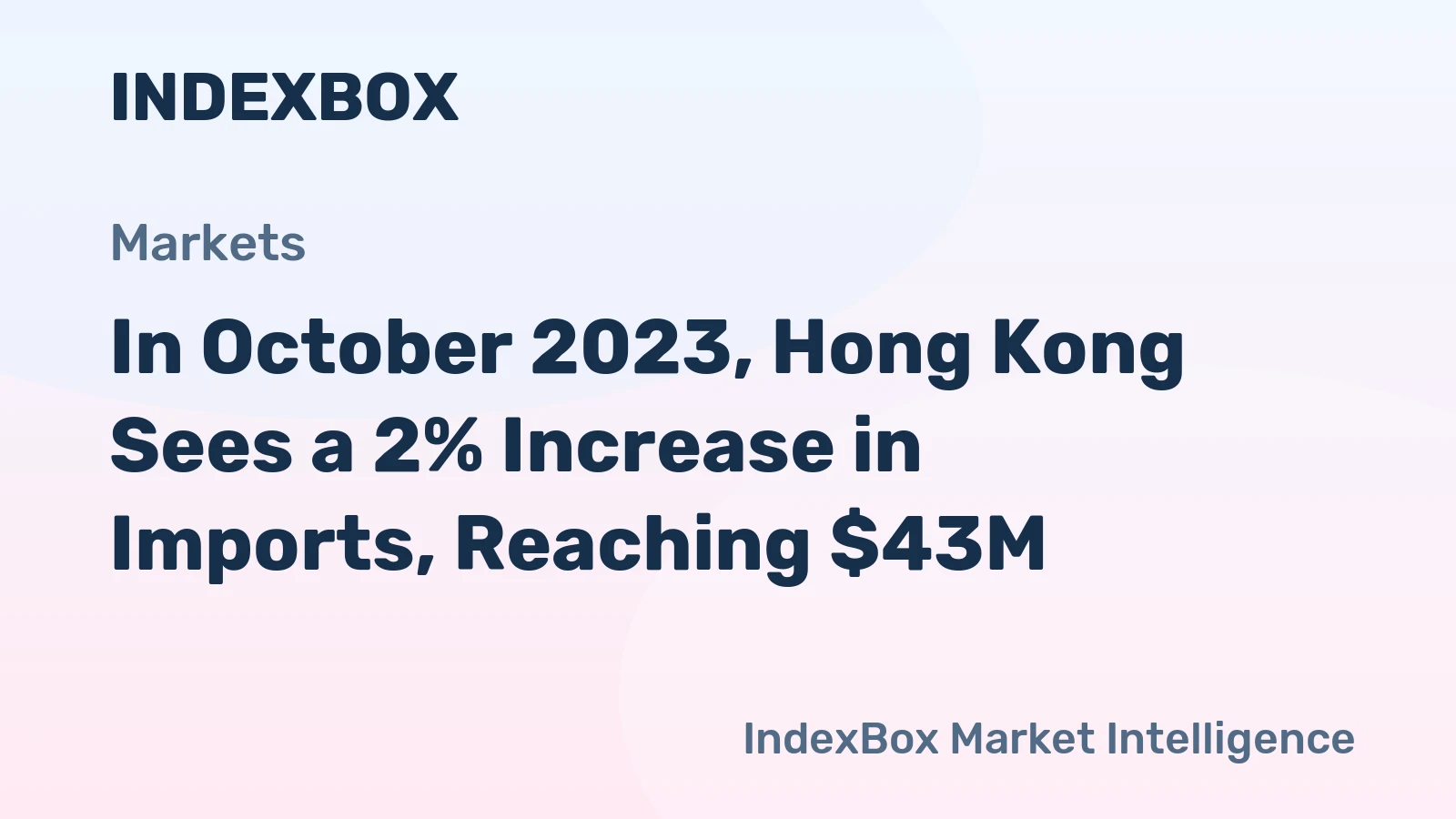 In October 2023, Hong Kong Sees a 2% Increase in Imports, Reaching $43M