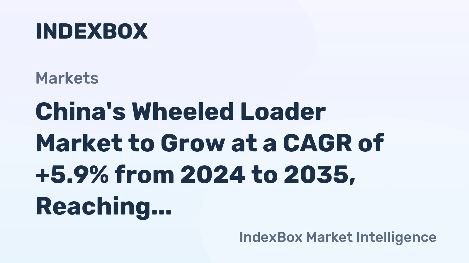 China's Wheeled Loader Market to Grow at a CAGR of +5.9% from 2024 to 2035, Reaching 11K Units