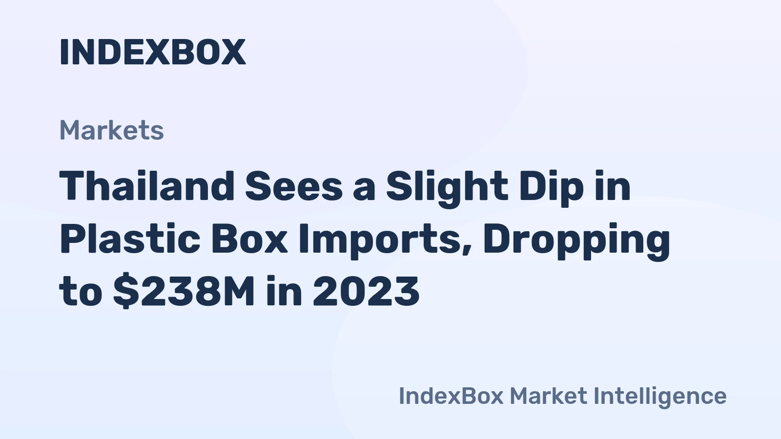 Thailand Sees a Slight Dip in Plastic Box Imports, Dropping to $238M in 2023