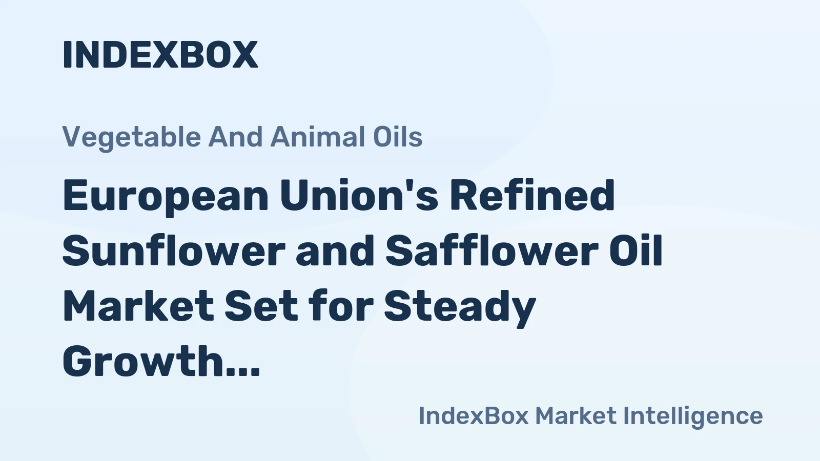 European Union's Refined Sunflower and Safflower Oil Market Set for Steady Growth with 3.1% CAGR in Value