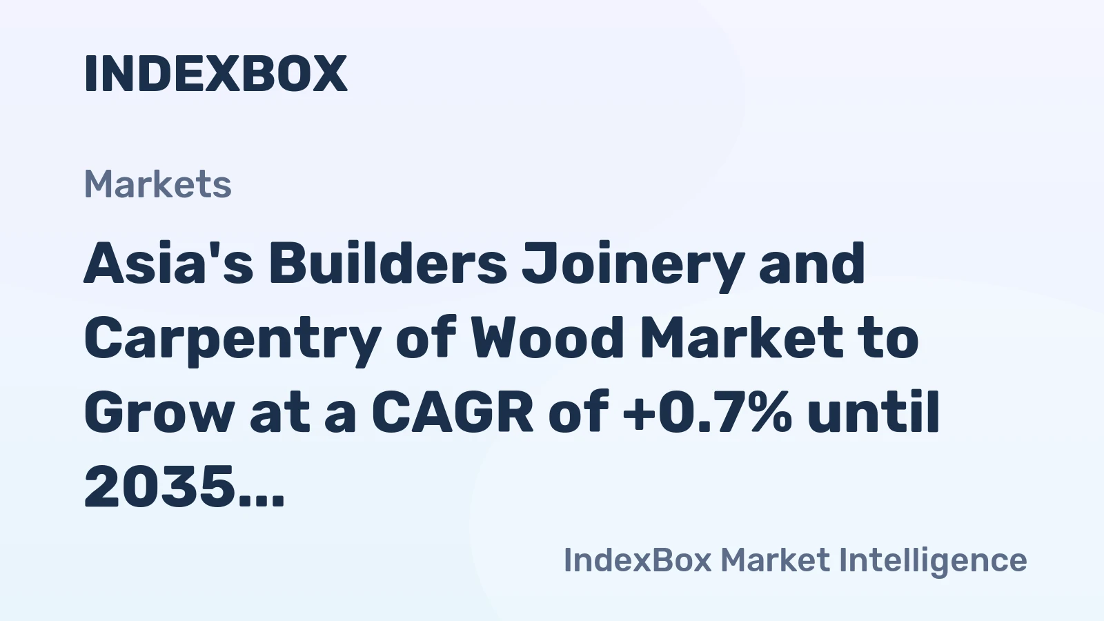 Asia's Builders Joinery and Carpentry of Wood Market to Grow at a CAGR of +0.7% until 2035