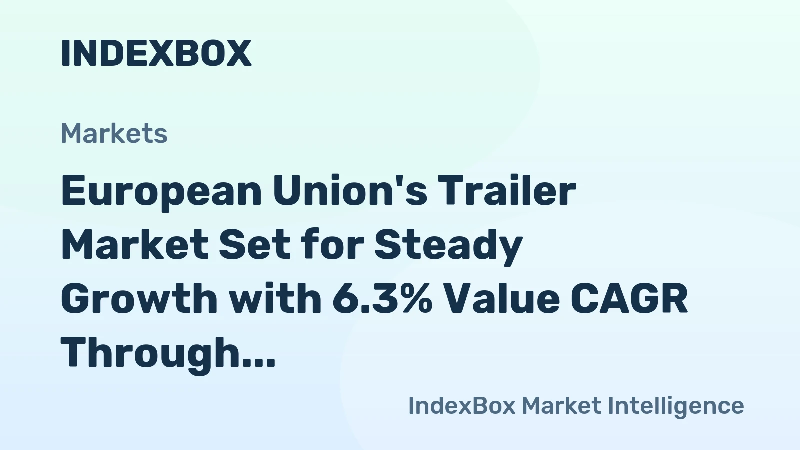 European Union's Trailer Market Set for Steady Growth with 6.3% Value CAGR Through 2035