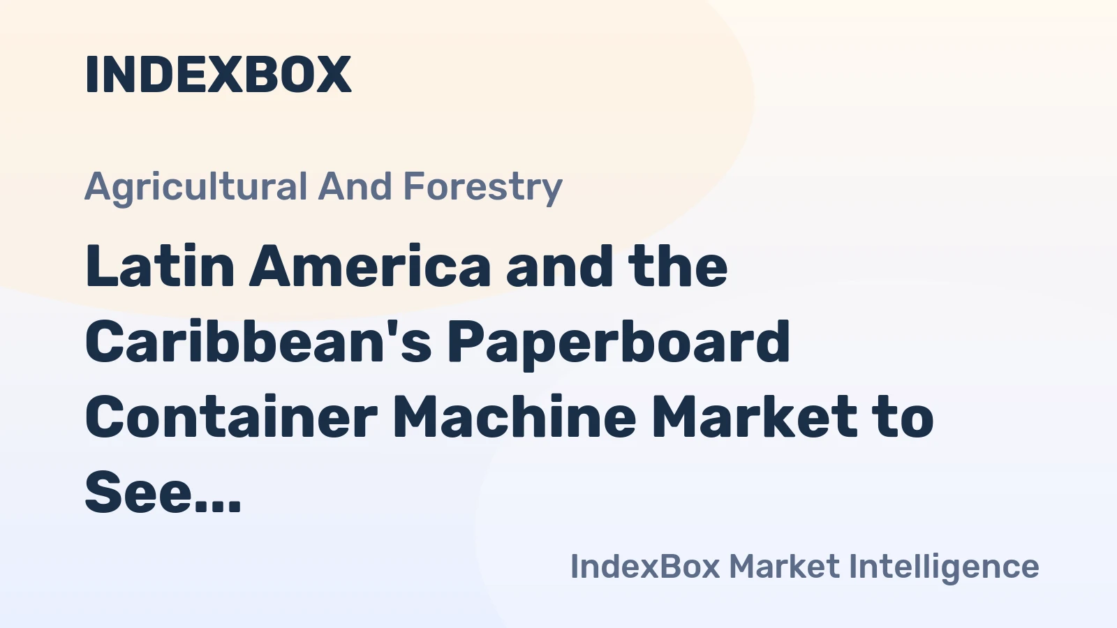 Latin America and the Caribbean's Paperboard Container Machine Market to See Slower Growth With a 1.7% CAGR Through 2035