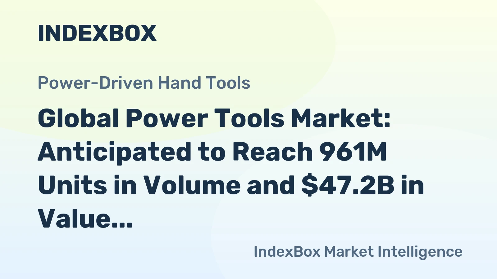 Global Power Tools Market: Anticipated to Reach 961M Units in Volume and $47.2B in Value by 2035