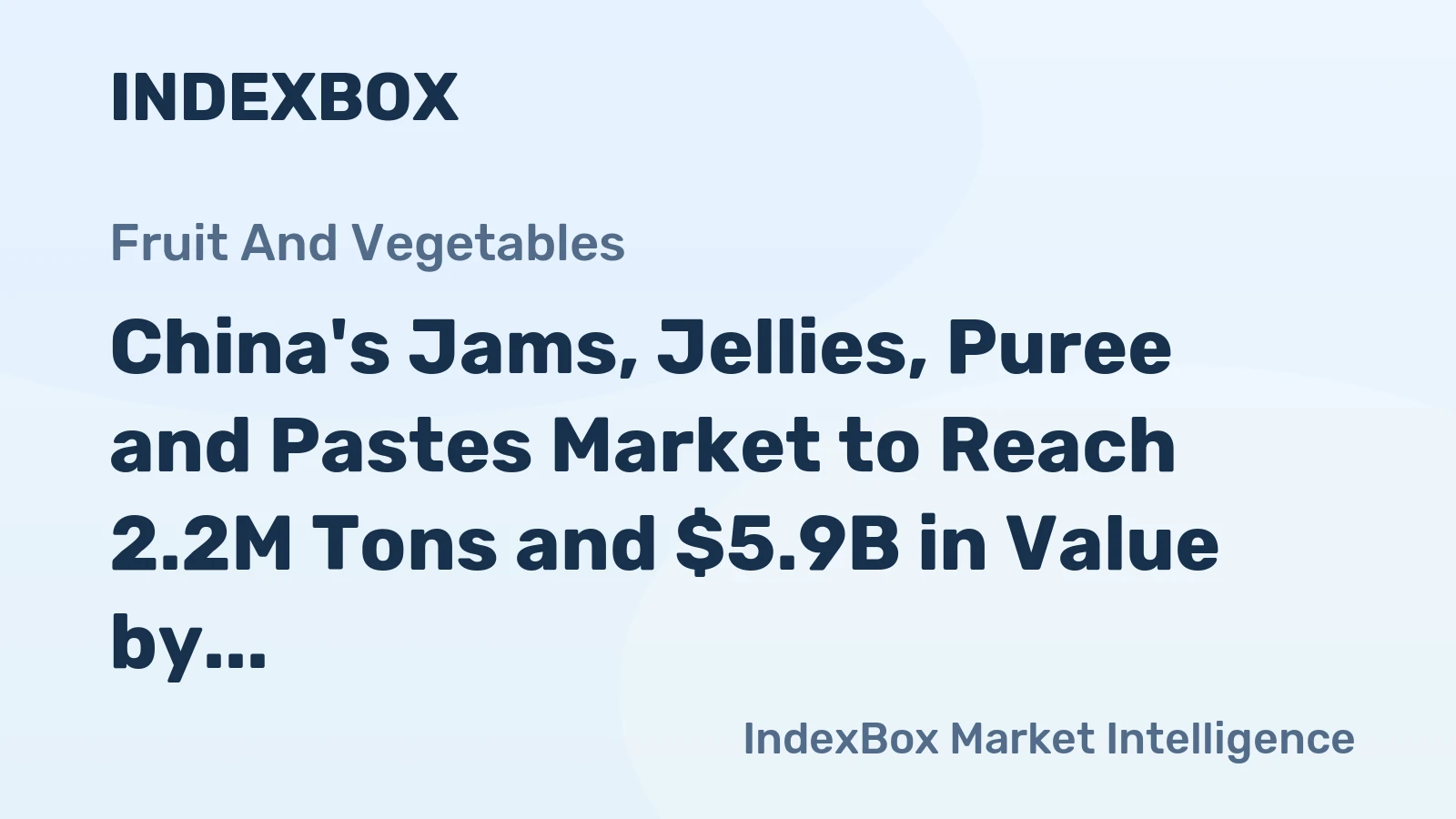 China's Jams, Jellies, Puree and Pastes Market to Reach 2.2M Tons and $5.9B in Value by 2035
