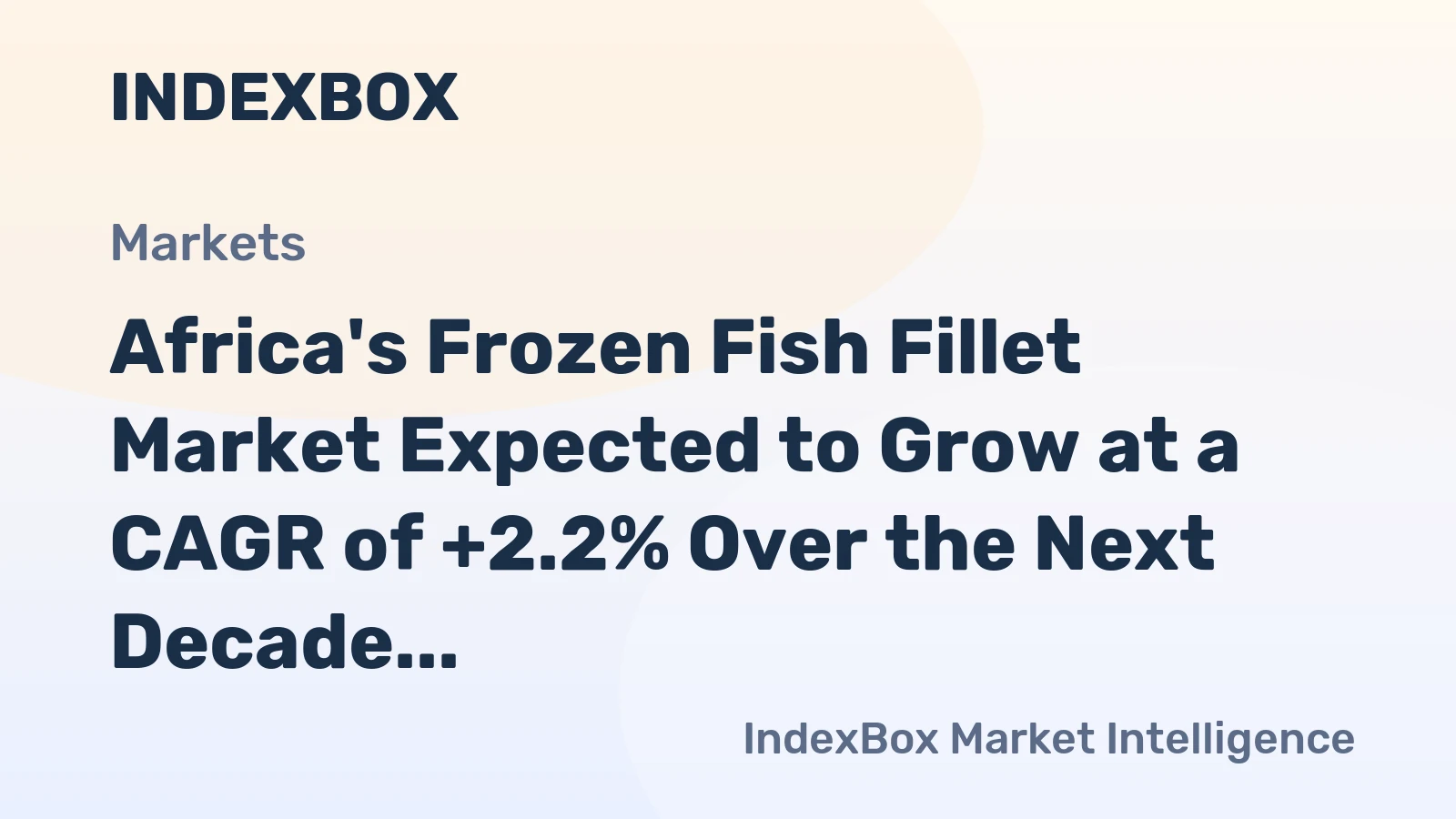 Africa's Frozen Fish Fillet Market Expected to Grow at a CAGR of +2.2% Over the Next Decade