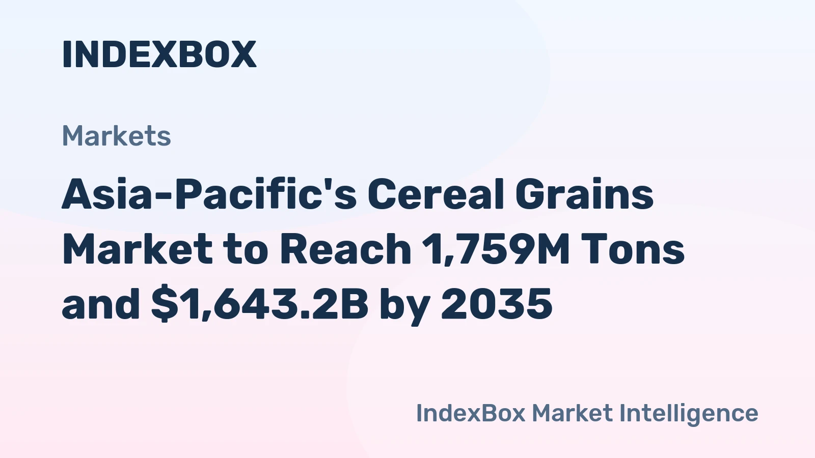 Asia-Pacific's Cereal Grains Market to Reach 1,759M Tons and $1,643.2B by 2035