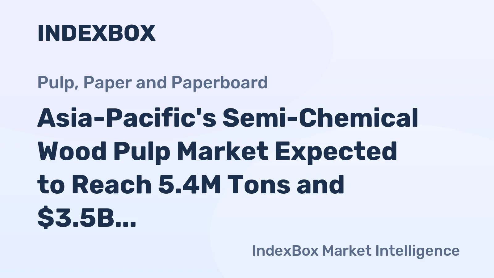 Asia-Pacific's Semi-Chemical Wood Pulp Market Expected to Reach 5.4M Tons and $3.5B by 2035