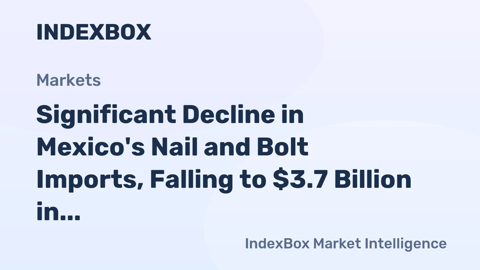 Significant Decline in Mexico's Nail and Bolt Imports, Falling to $3.7 Billion in 2023