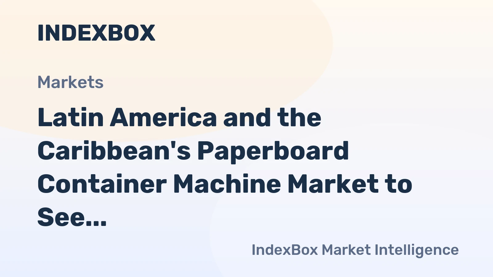 Latin America and the Caribbean's Paperboard Container Machine Market to See Slower Growth With a 1.7% CAGR Through 2035