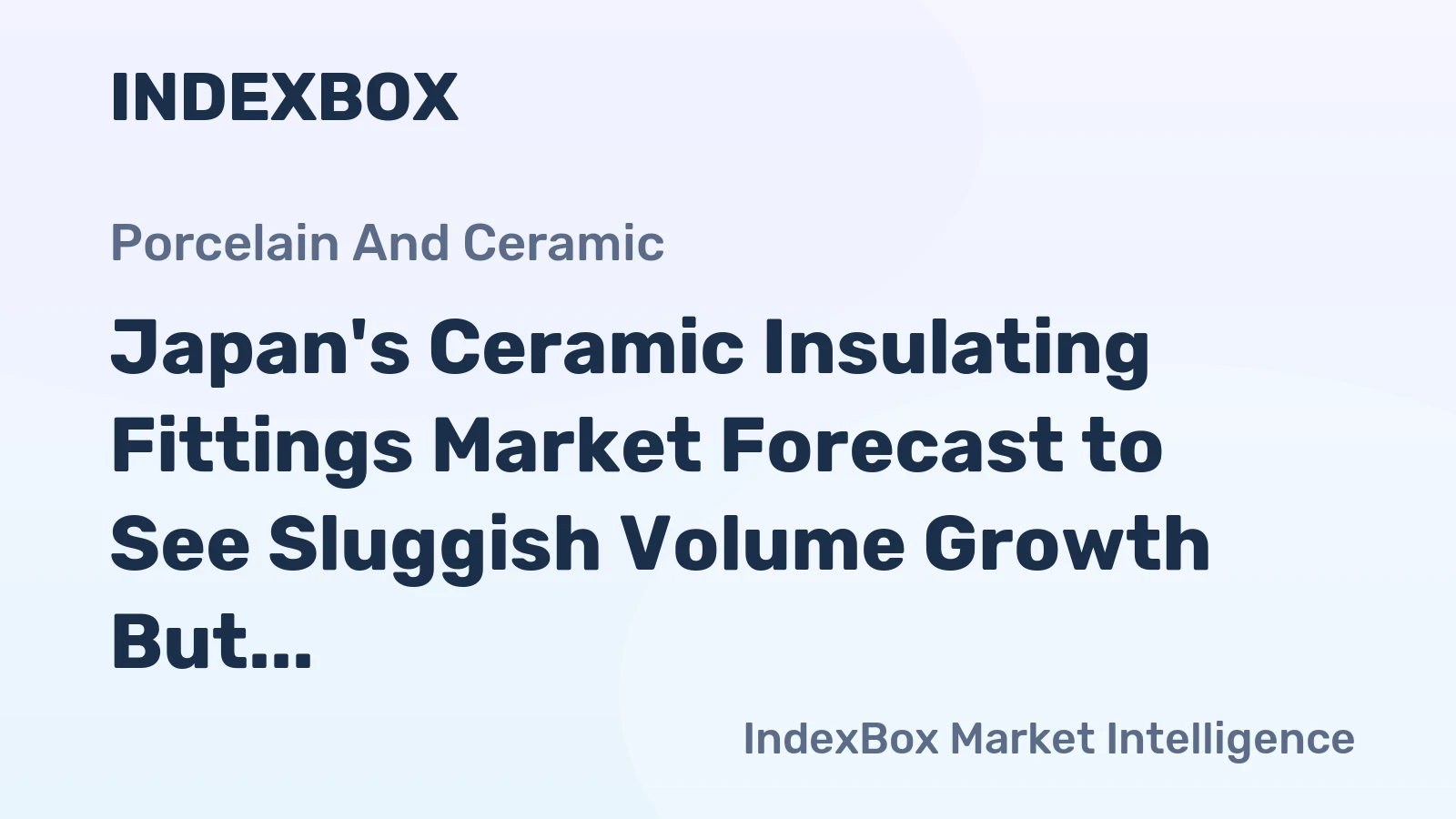 Japan's Ceramic Insulating Fittings Market Forecast to See Sluggish Volume Growth But Steady Value Expansion