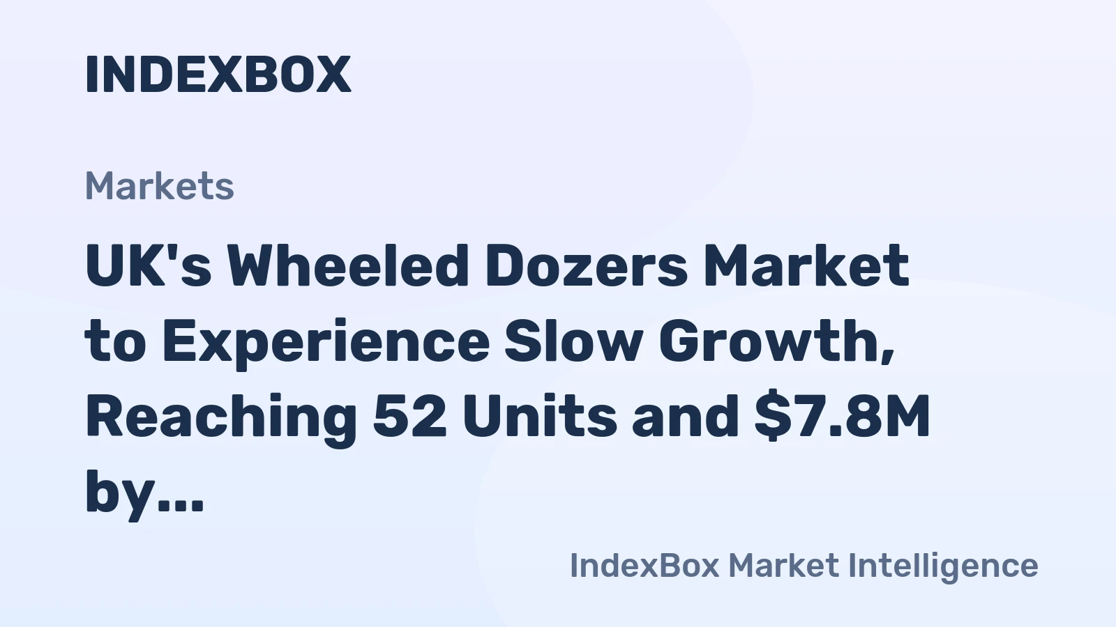 UK's Wheeled Dozers Market to Experience Slow Growth, Reaching 52 Units and $7.8M by 2035