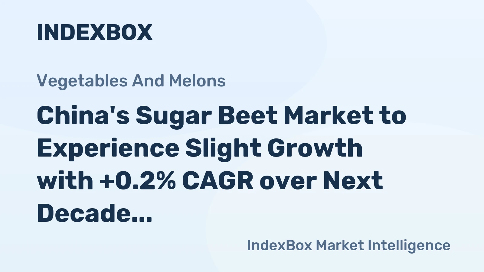 China's Sugar Beet Market to Experience Slight Growth with +0.2% CAGR over Next Decade