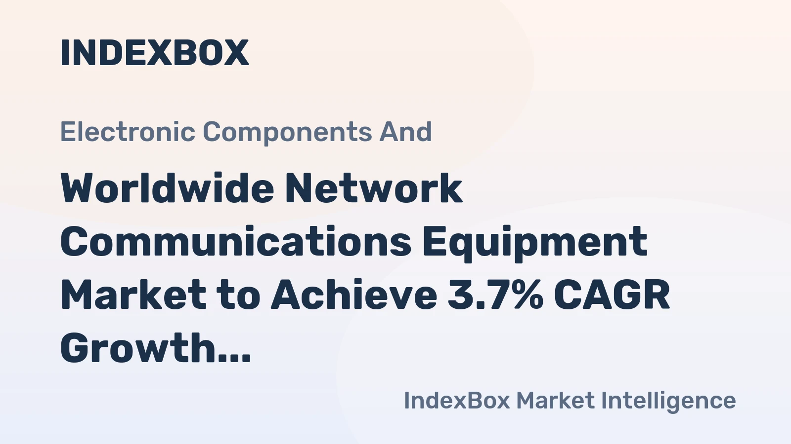 Worldwide Network Communications Equipment Market to Achieve 3.7% CAGR Growth Through 2035
