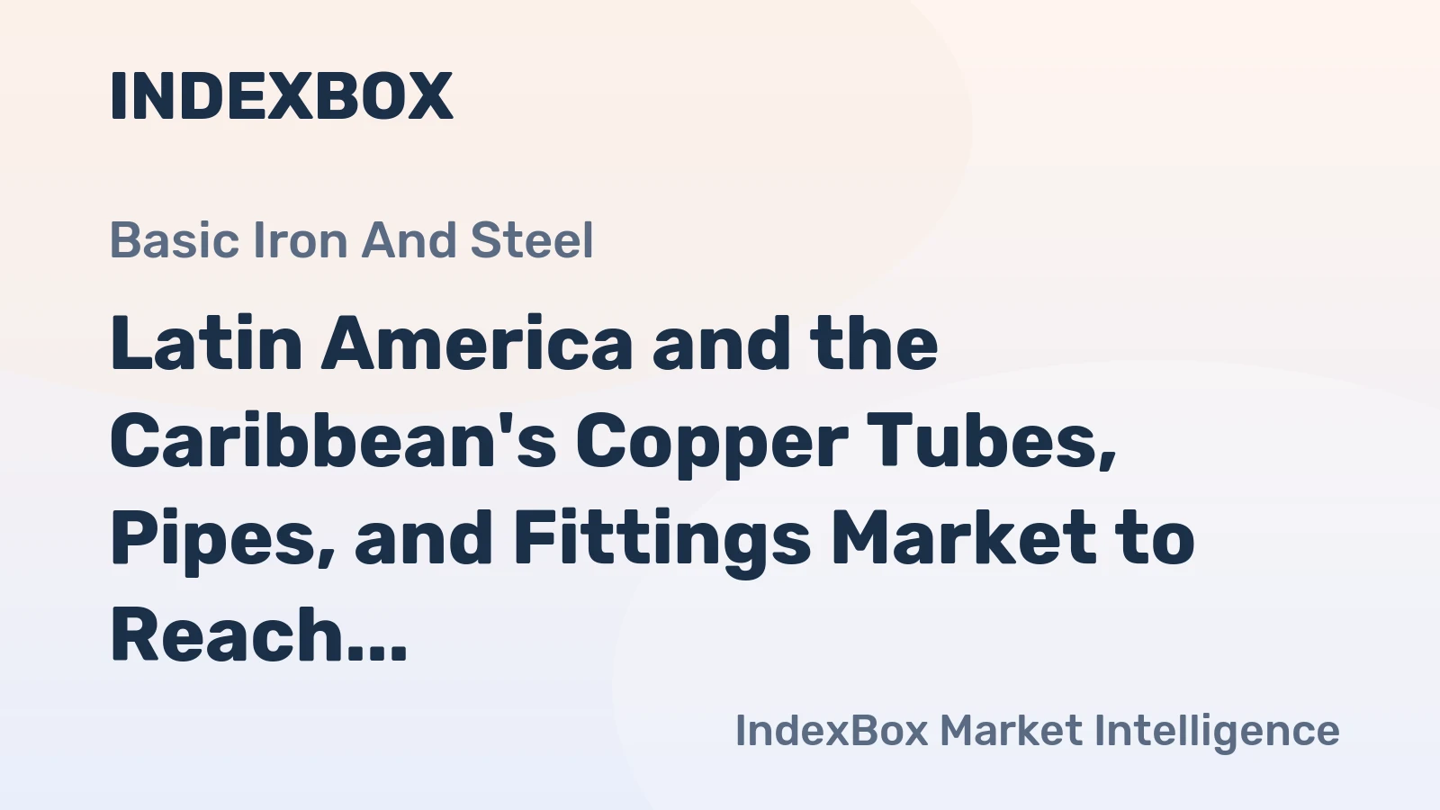 Latin America and the Caribbean's Copper Tubes, Pipes, and Fittings Market to Reach 461K Tons and $7.2B by 2035