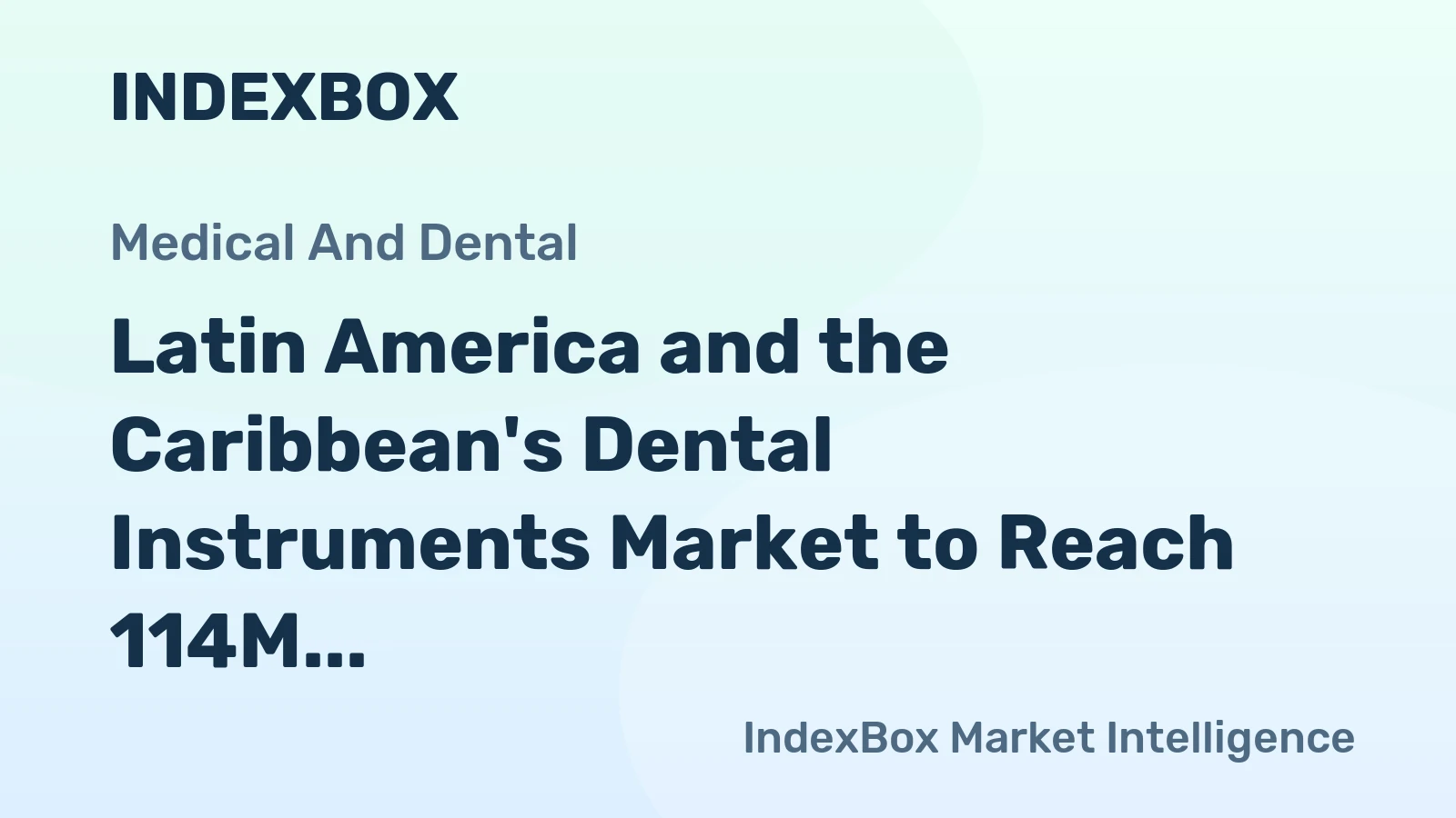 Latin America and the Caribbean's Dental Instruments Market to Reach 114M Units and $1.9B by 2035