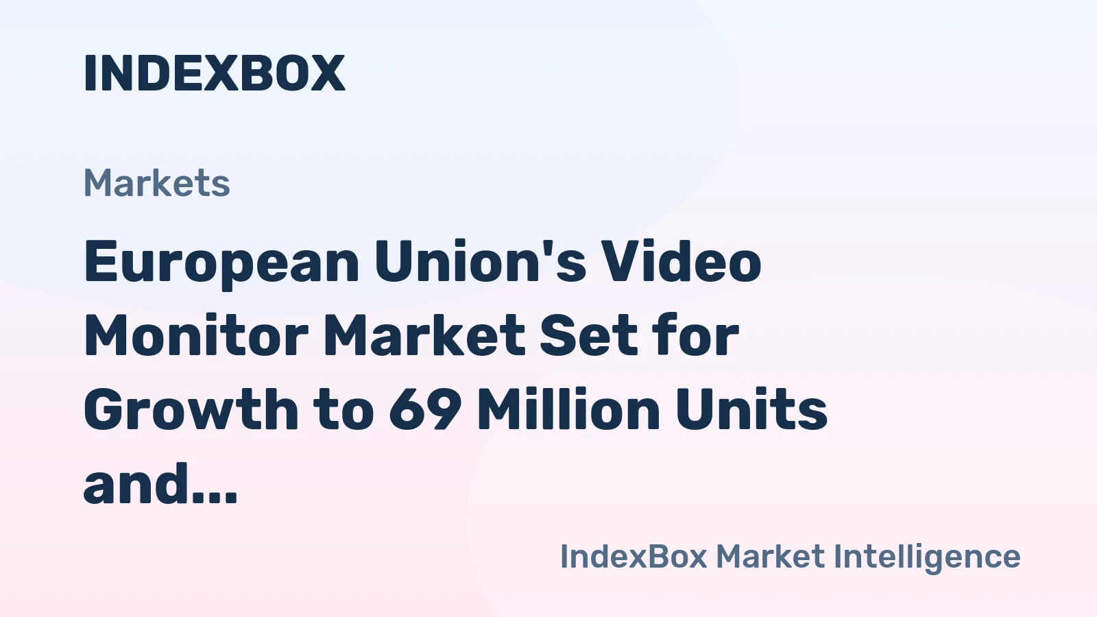 European Union's Video Monitor Market Set for Growth to 69 Million Units and $28.9 Billion