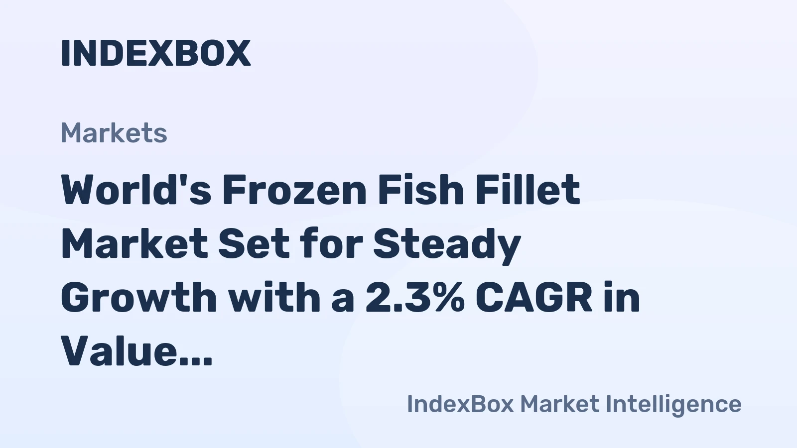 World's Frozen Fish Fillet Market Set for Steady Growth with a 2.3% CAGR in Value