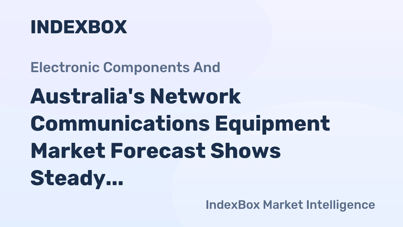 Australia's Network Communications Equipment Market Forecast Shows Steady Value Growth With a 2.1% CAGR