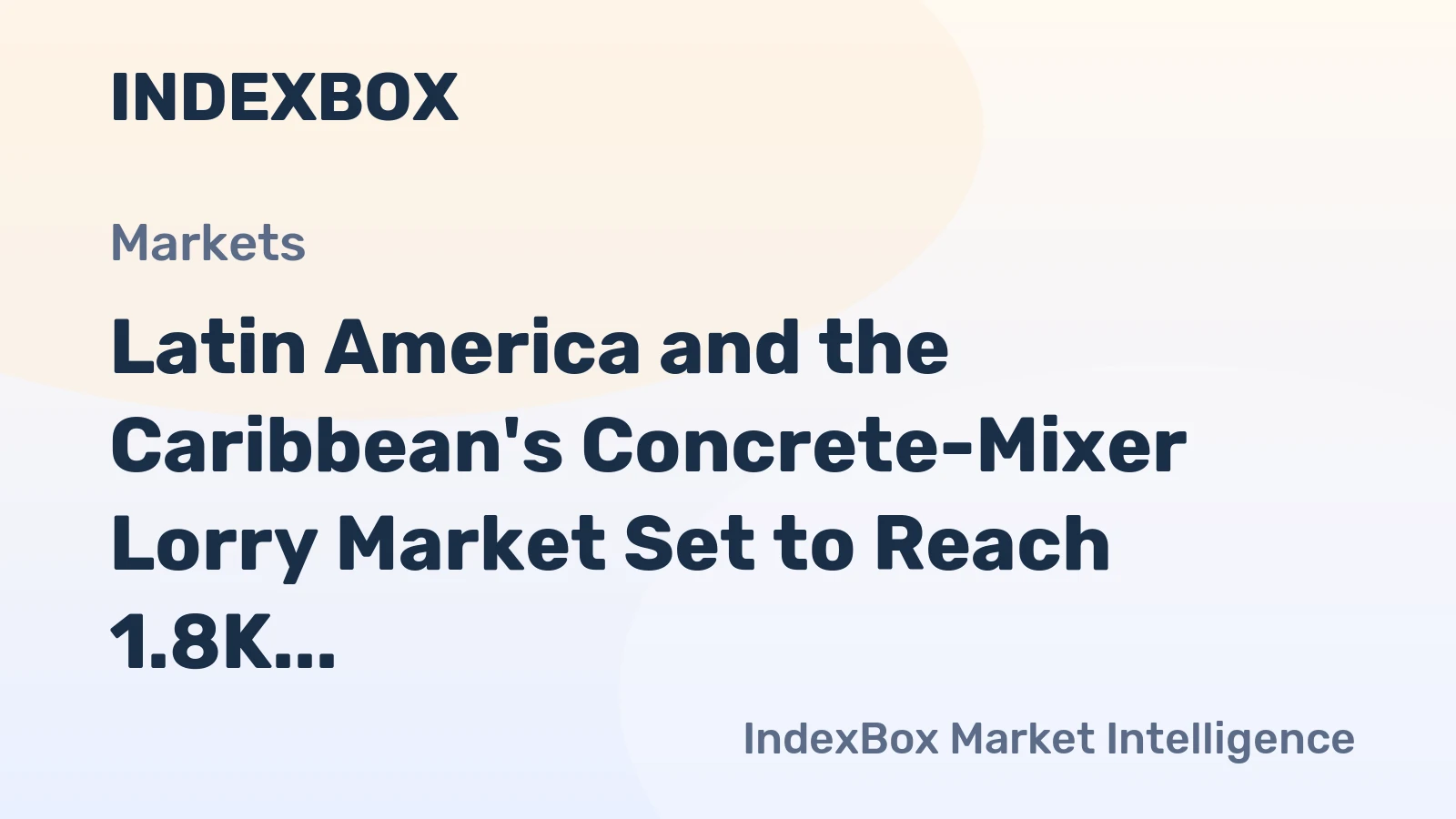 Latin America and the Caribbean's Concrete-Mixer Lorry Market Set to Reach 1.8K Units and $201M by 2035