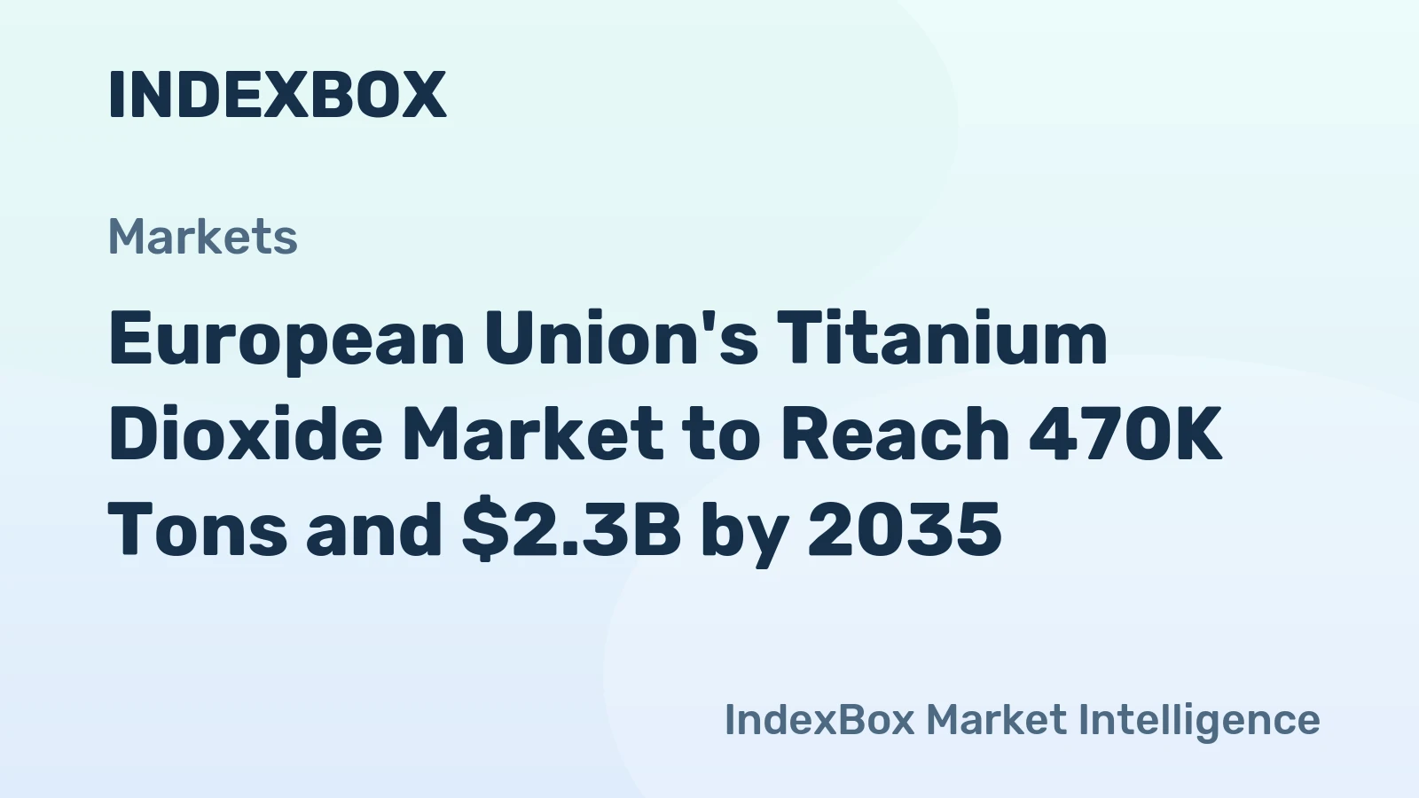 European Union's Titanium Dioxide Market to Reach 470K Tons and $2.3B by 2035