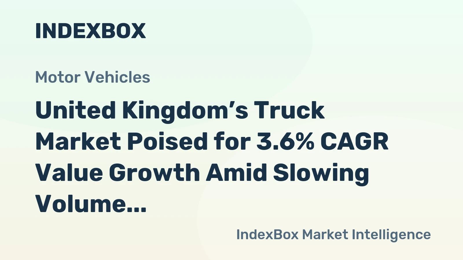 United Kingdom’s Truck Market Poised for 3.6% CAGR Value Growth Amid Slowing Volume Expansion