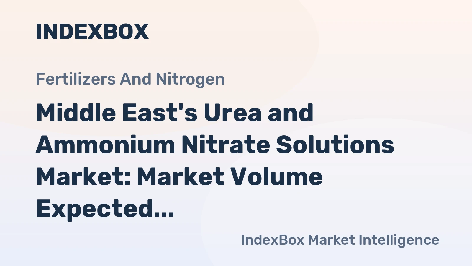 Middle East's Urea and Ammonium Nitrate Solutions Market: Market Volume Expected to Reach 96K Tons by 2035, Valued at $57M