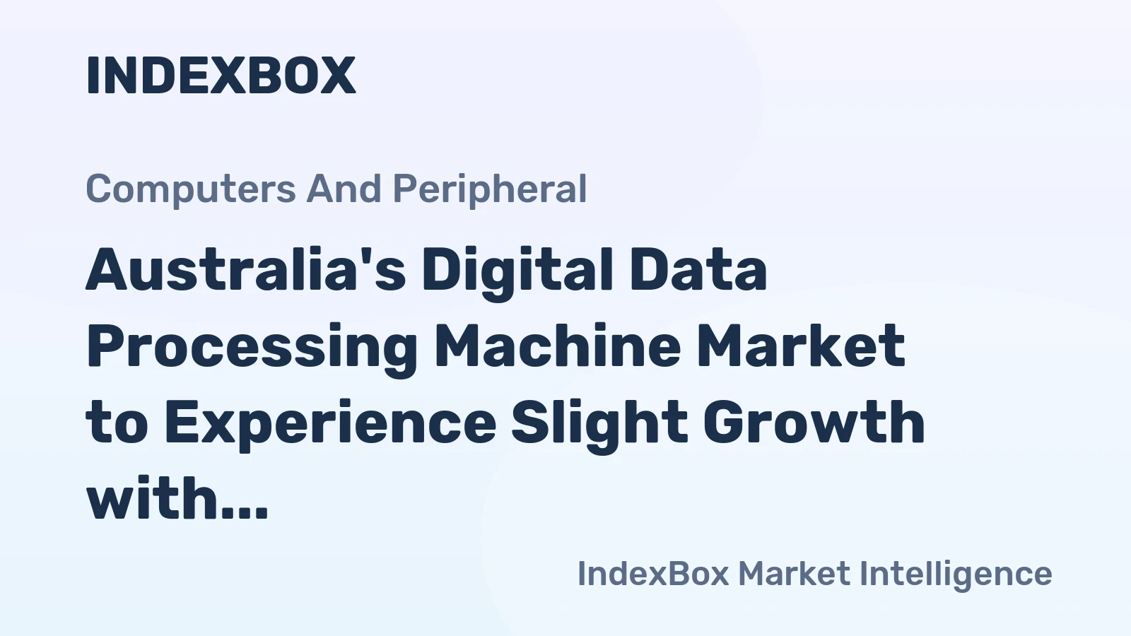 Australia's Digital Data Processing Machine Market to Experience Slight Growth with Anticipated CAGR of +0.1%