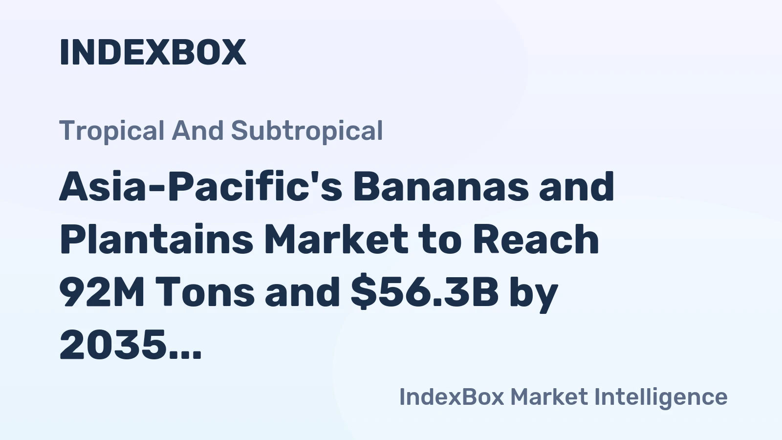 Asia-Pacific's Bananas and Plantains Market to Reach 92M Tons and $56.3B by 2035