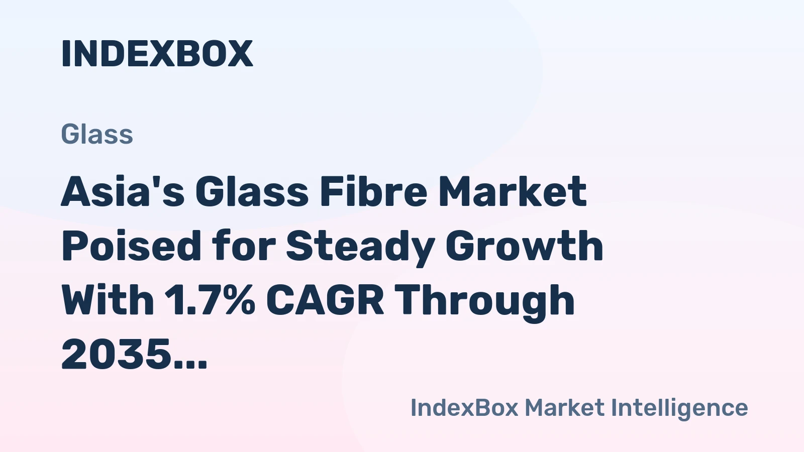 Asia's Glass Fibre Market Poised for Steady Growth With 1.7% CAGR Through 2035