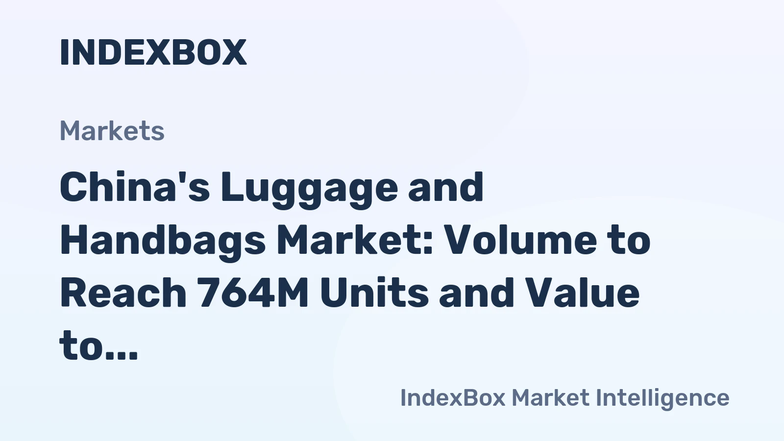 China's Luggage and Handbags Market: Volume to Reach 764M Units and Value to Hit $2.8B by 2035