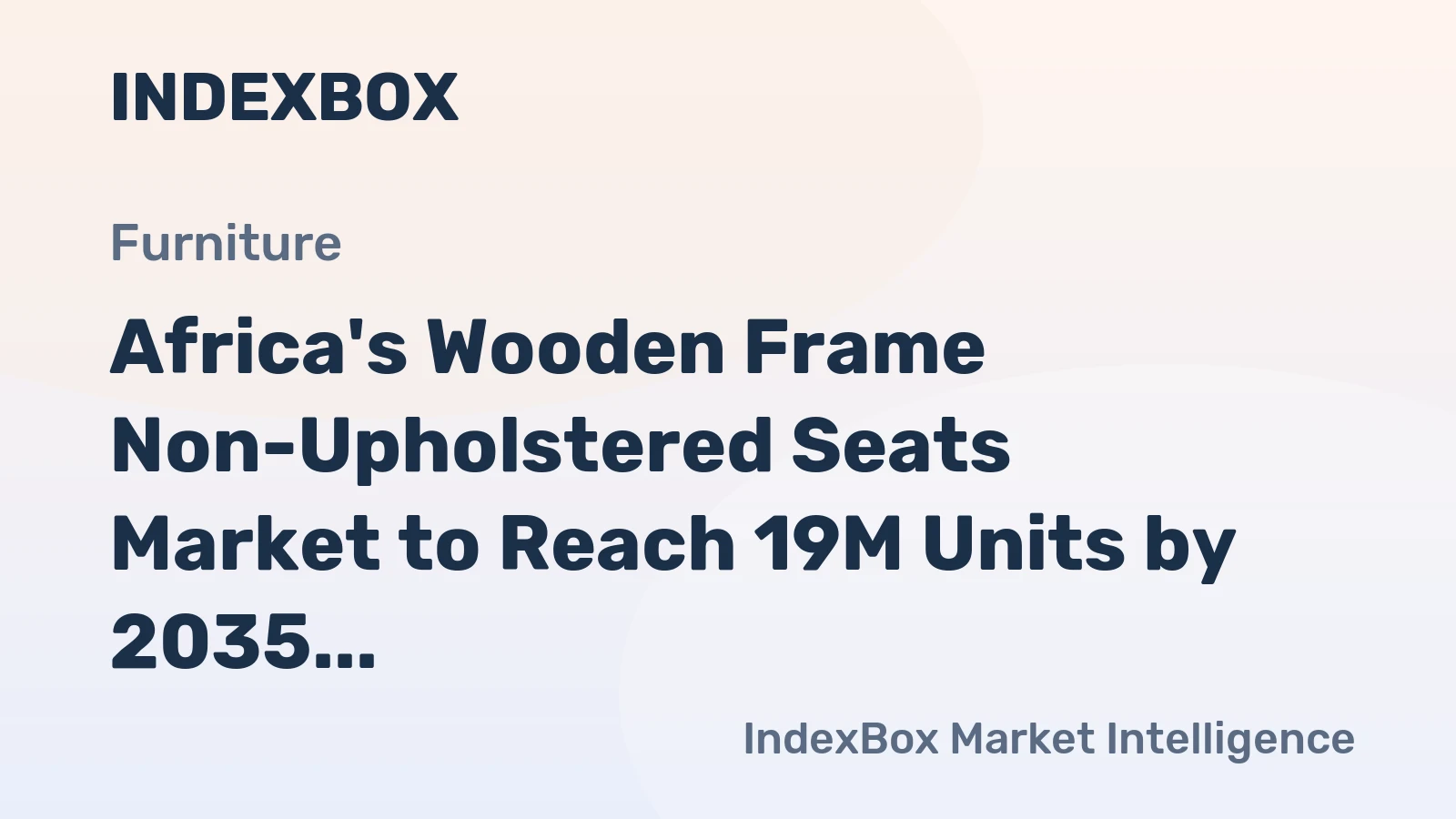 Africa's Wooden Frame Non-Upholstered Seats Market to Reach 19M Units by 2035, Valued at $1.2B