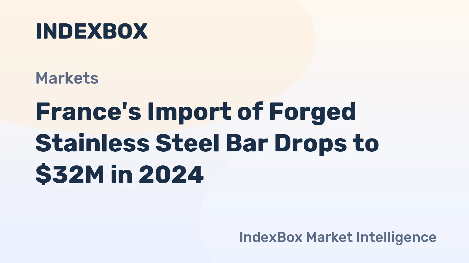 France's Import of Forged Stainless Steel Bar Drops to $32M in 2024