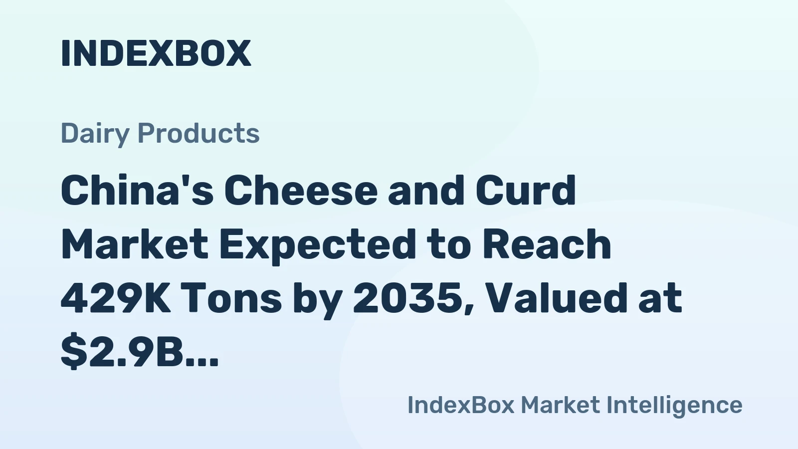 China's Cheese and Curd Market Expected to Reach 429K Tons by 2035, Valued at $2.9B