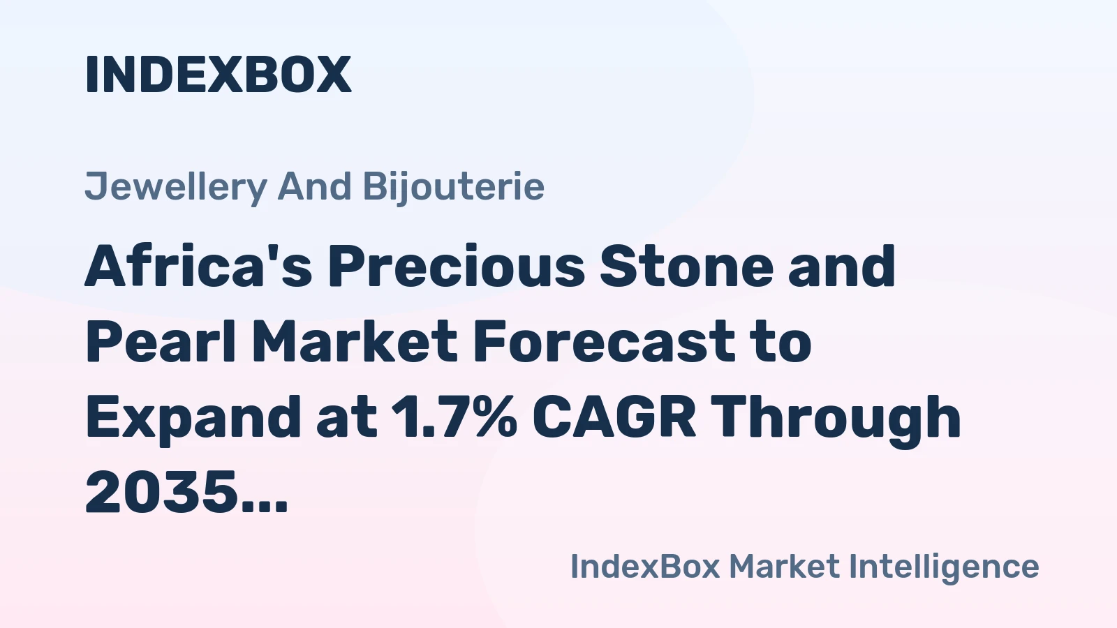 Africa's Precious Stone and Pearl Market Forecast to Expand at 1.7% CAGR Through 2035