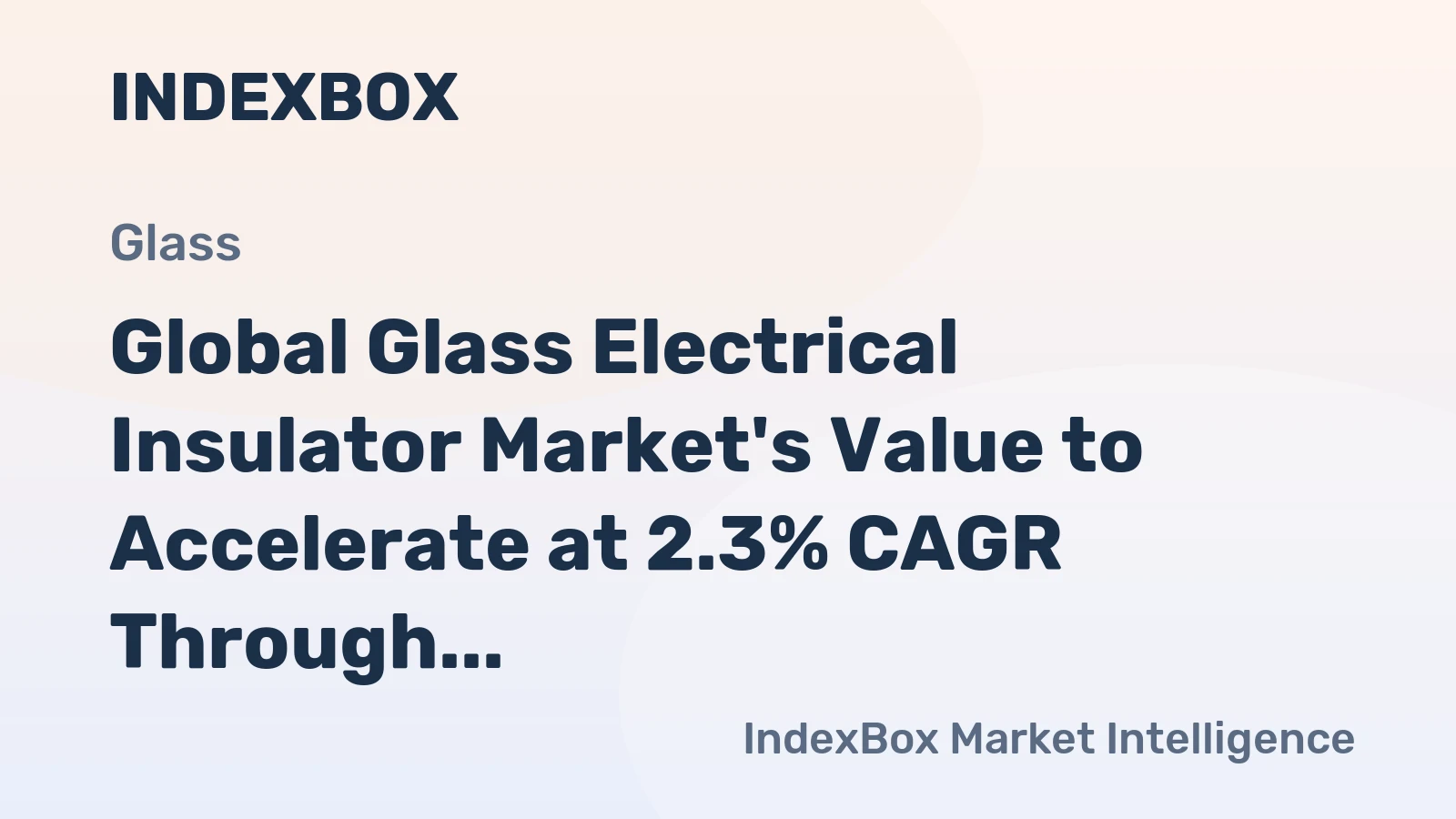 Global Glass Electrical Insulator Market's Value to Accelerate at 2.3% CAGR Through 2035