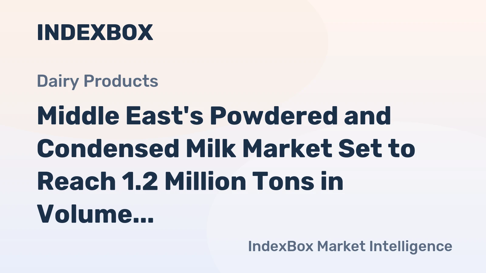 Middle East's Powdered and Condensed Milk Market Set to Reach 1.2 Million Tons in Volume and $3.6 Billion in Value