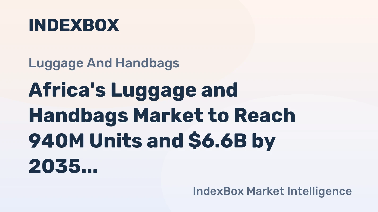 Africa's Luggage and Handbags Market to Reach 940M Units and $6.6B by 2035
